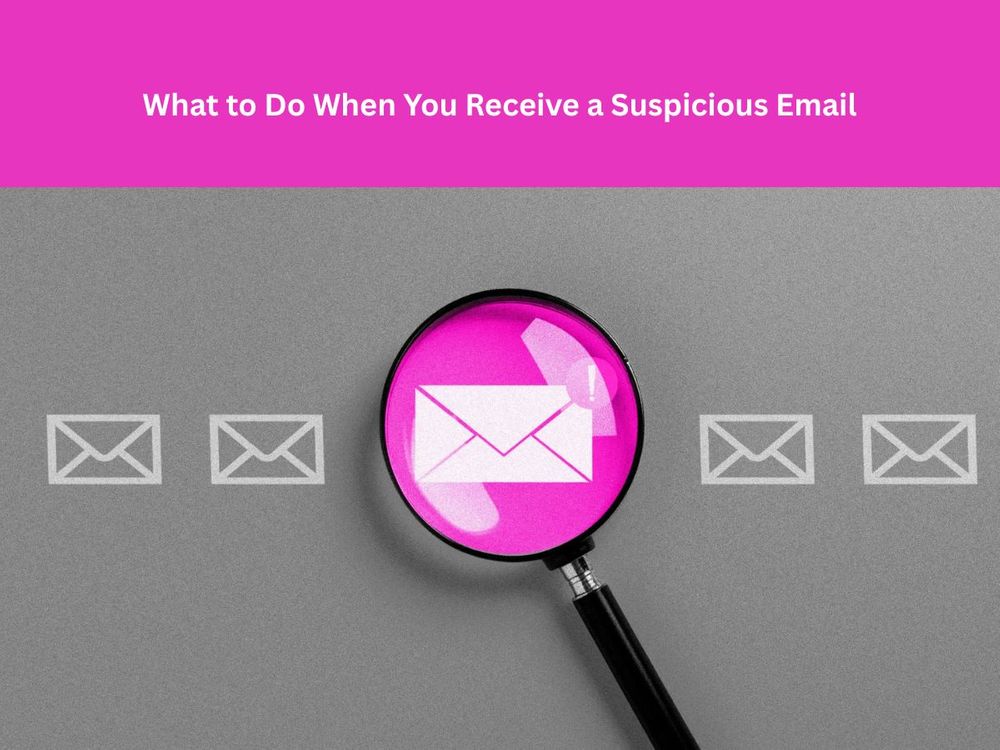 What to Do When You Receive a Suspicious Email